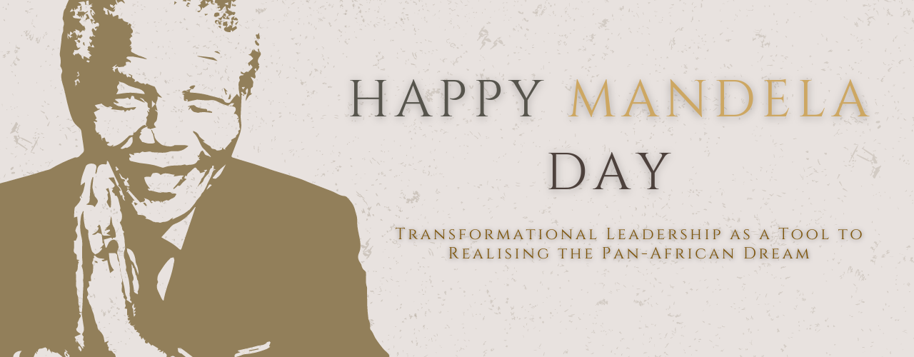 Mandela Day: Transformational Leadership as a Tool to Realising the Pan ...
